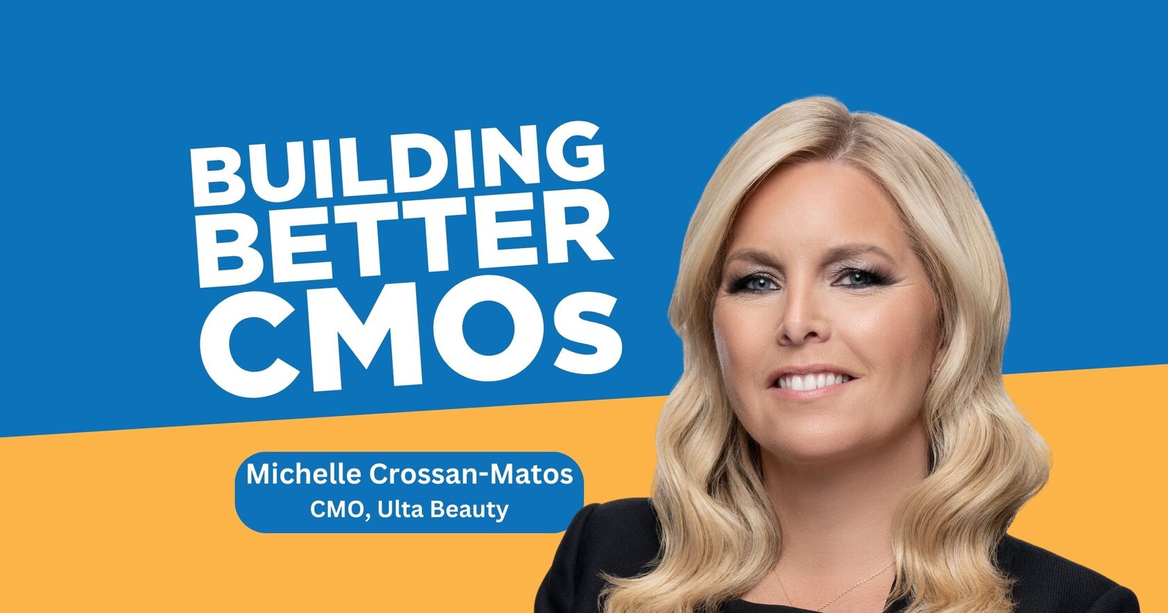 Michelle Crossan-Matos (Ulta Beauty) Transcript - Building Better CMOs ...