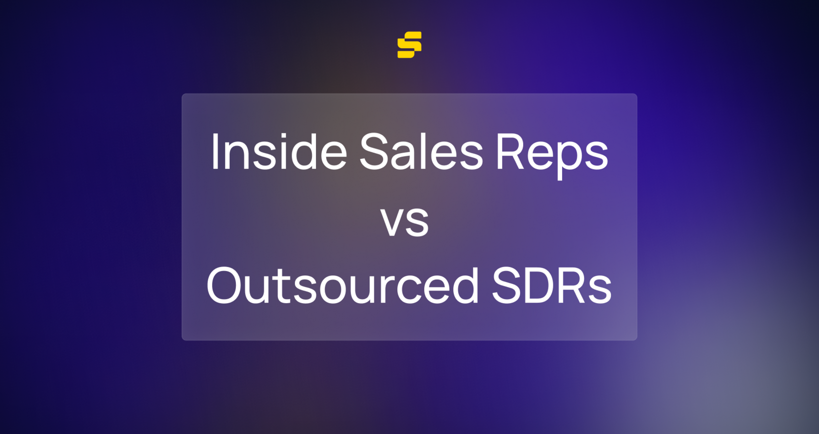 Inside Sales Reps vs Outsourced SDRs