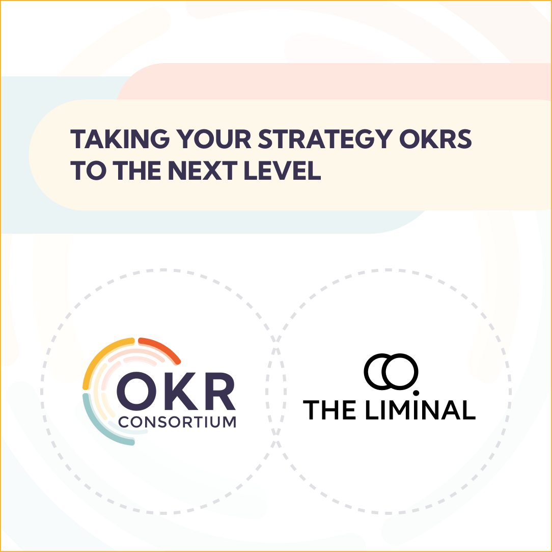 Taking your strategy OKRs to the next level | OKR Consortium