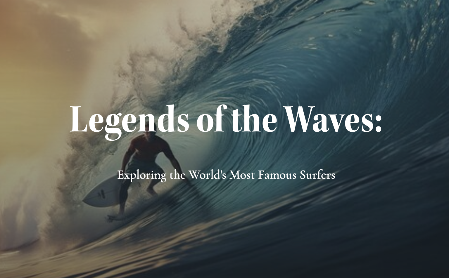 Legends of the Waves: Exploring the World's Most Famous Surfers