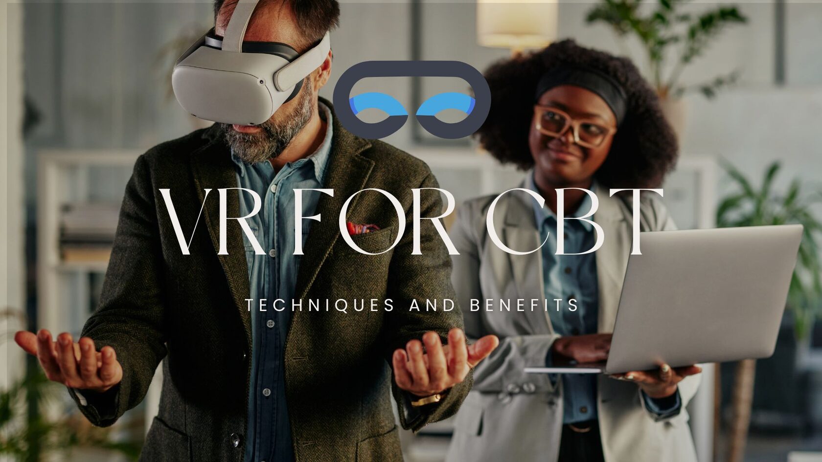 Understanding Virtual Reality (VR) for Cognitive Behavioral Therapy ...