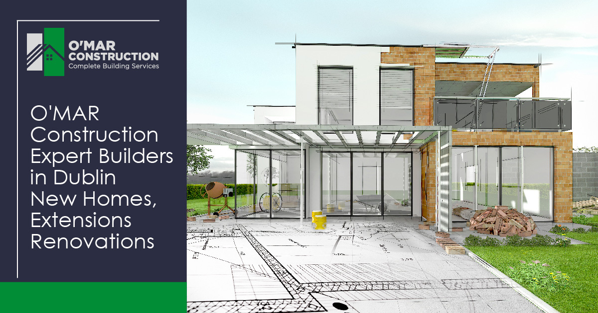 O'MAR Construction | Expert Builders in Dublin – New Homes, Extensions ...