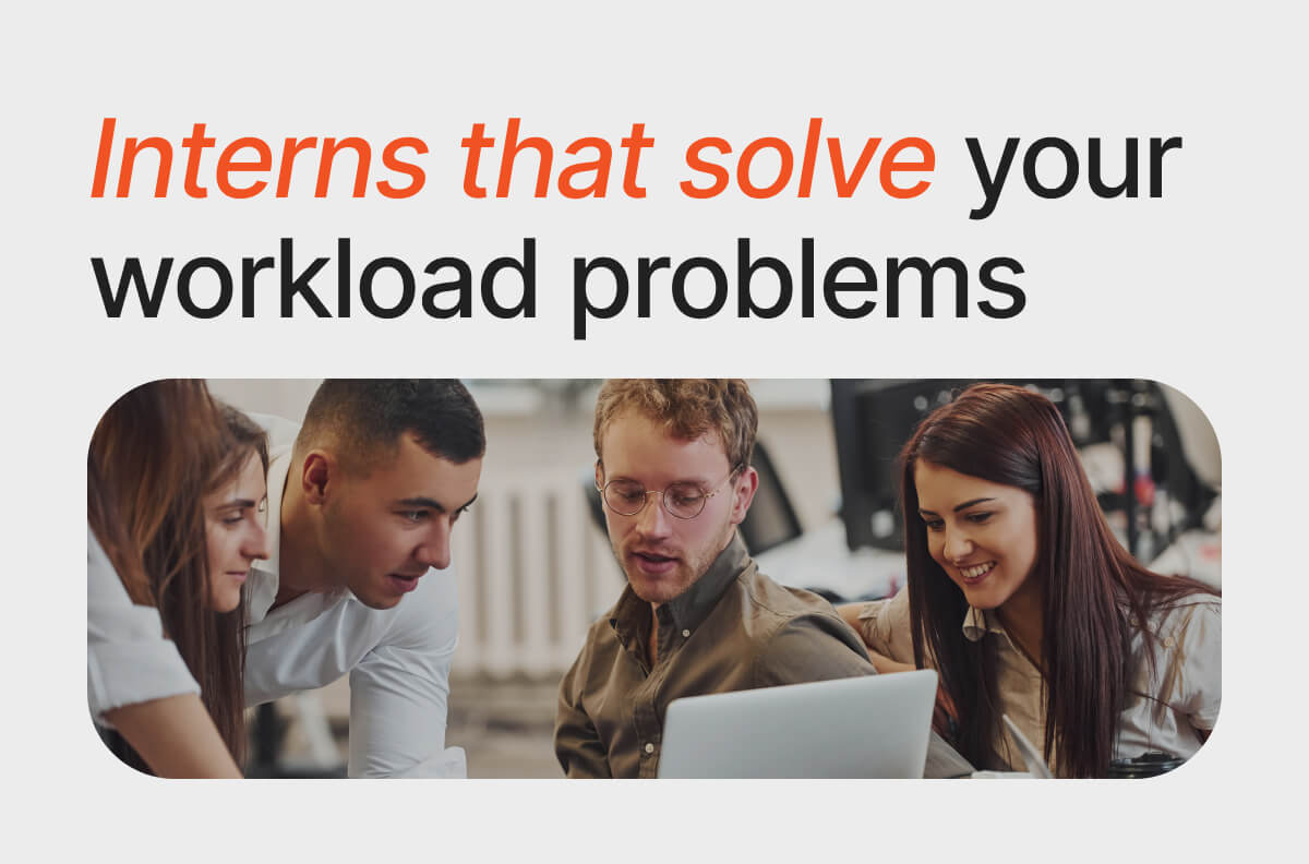 Interns that solve your workload problems