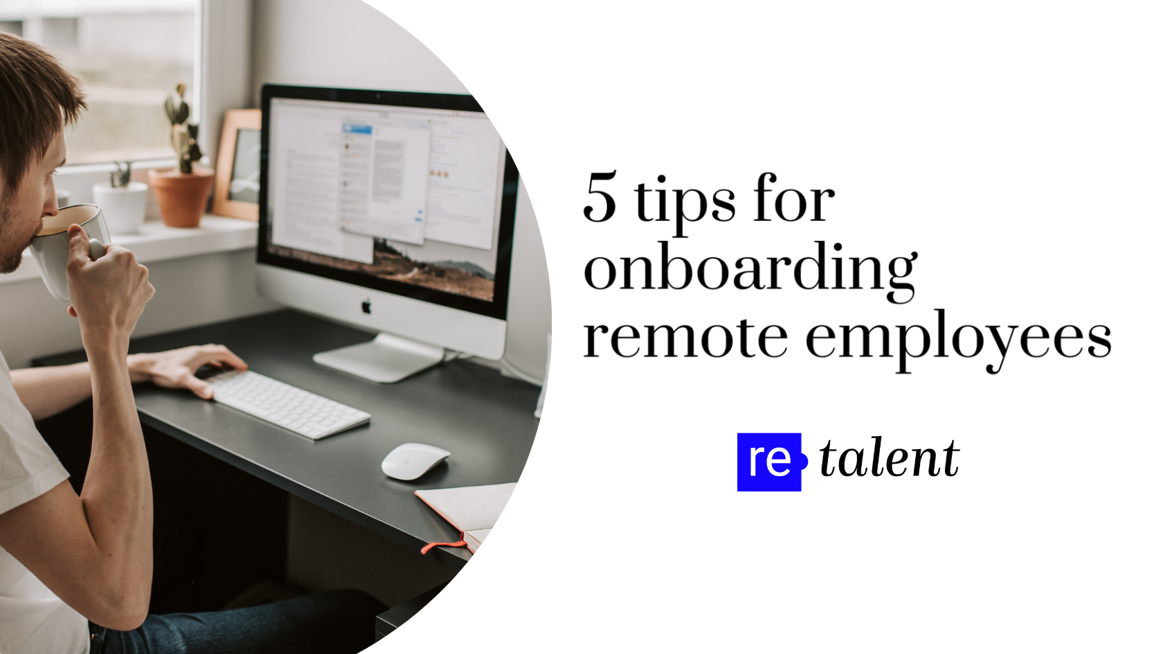 5 tips for onboarding remote employees - Retalent
