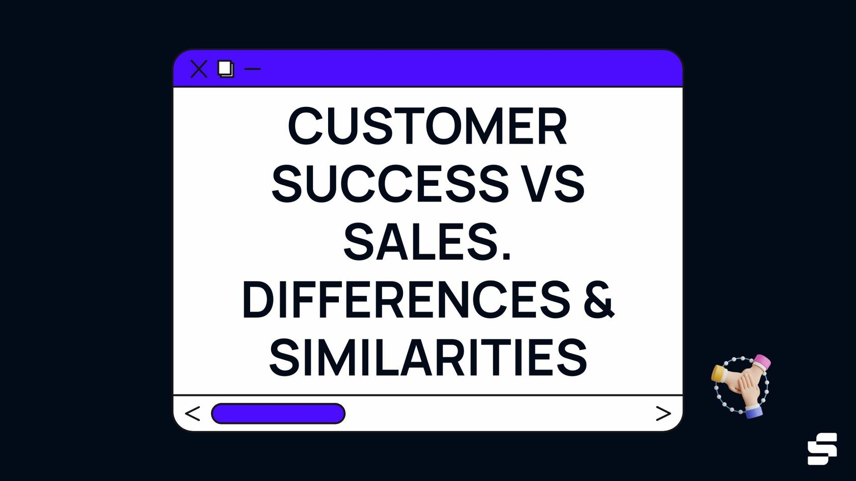 Customer Success vs Sales: Differences & Similarities