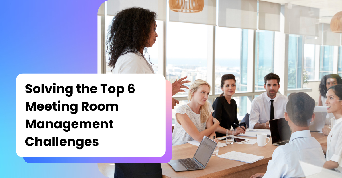 Solving the Top 6 Meeting Room Management Challenges