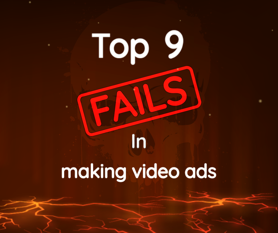 Top 9 fails in making video ads