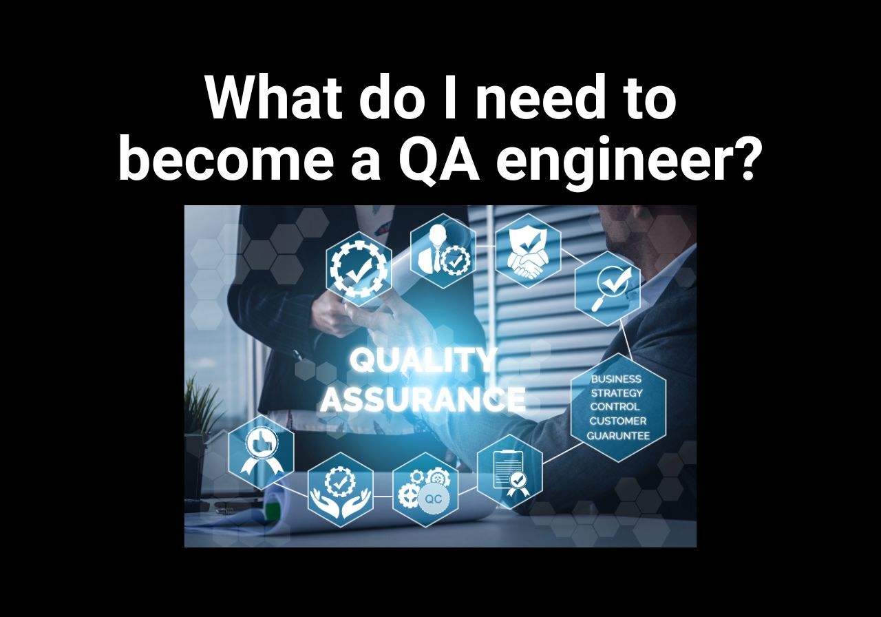 What do I need to become a QA engineer?