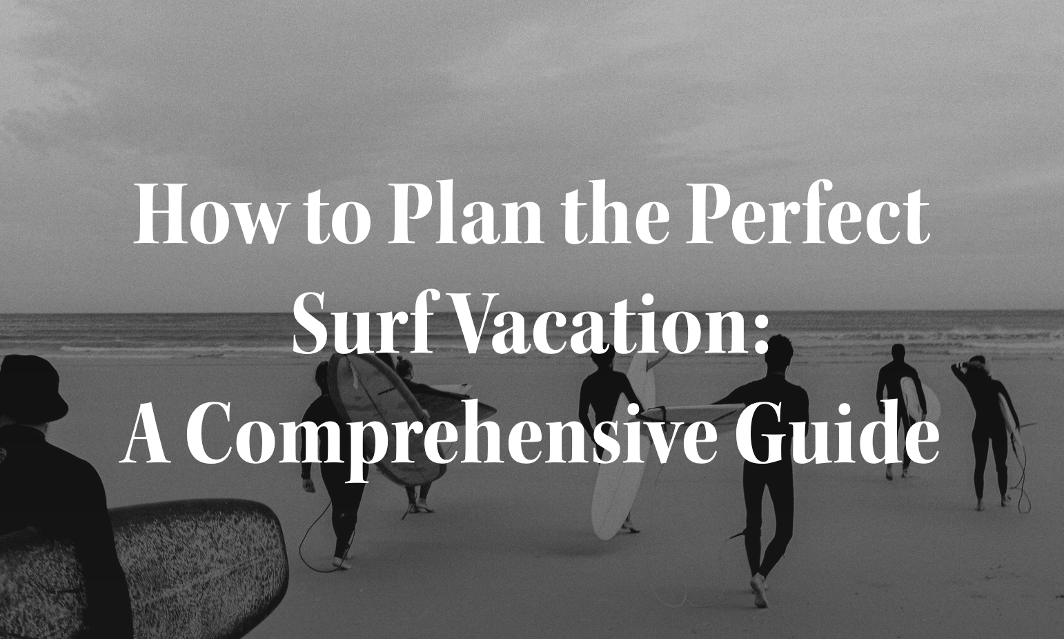 How to Plan the Perfect Surf Vacation: A Comprehensive Guide