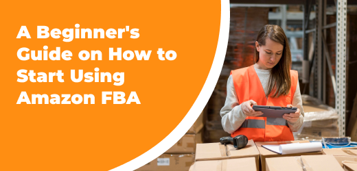 How to Start Using Amazon FBA: A Comprehensive Beginner's Guide for 2025