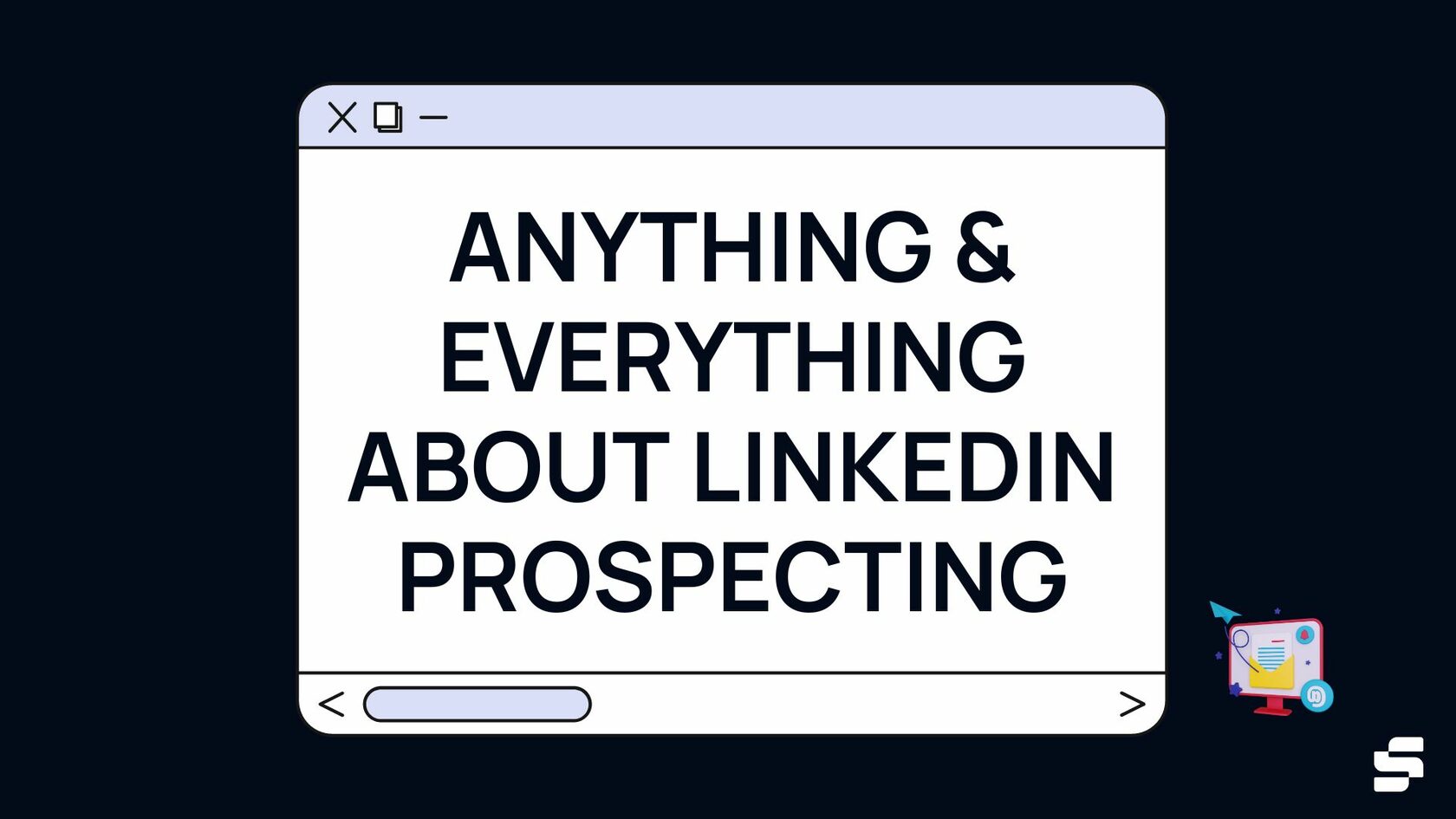 Anything & Everything About LinkedIn Prospecting