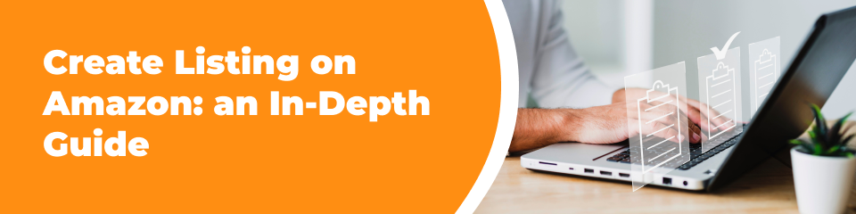 How to Create a Listing on Amazon: Full Guide