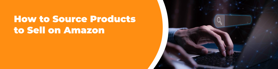 How to Source Products to Sell on Amazon: A 2025 Guide