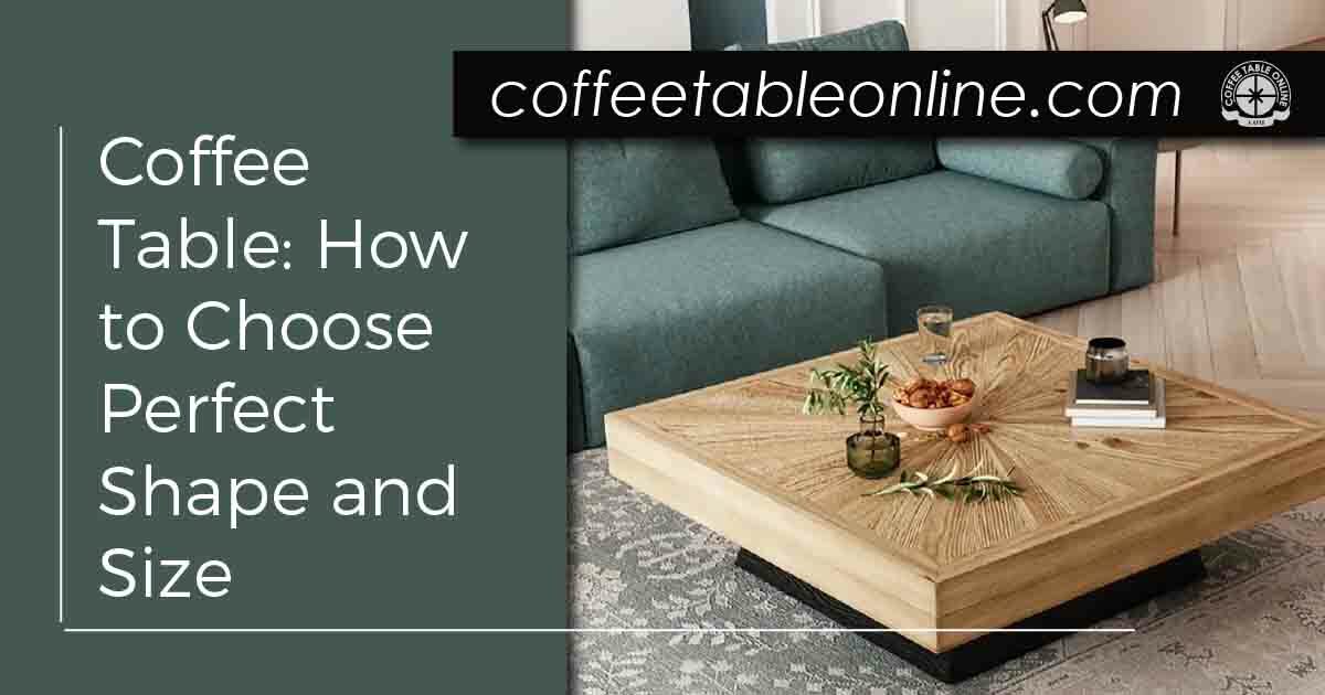 Coffee Table: How to Choose Perfect Shape and Size