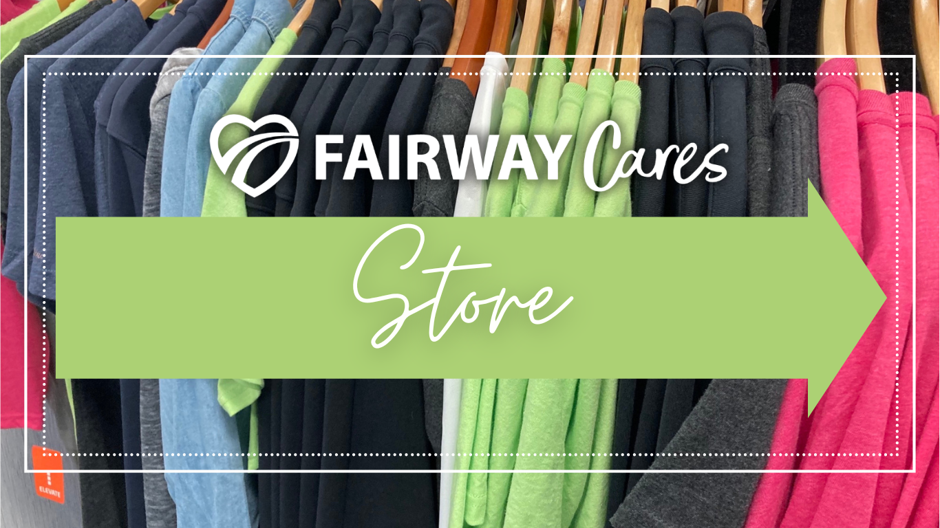 Fairway Cares -- Care. Comfort. Strength.