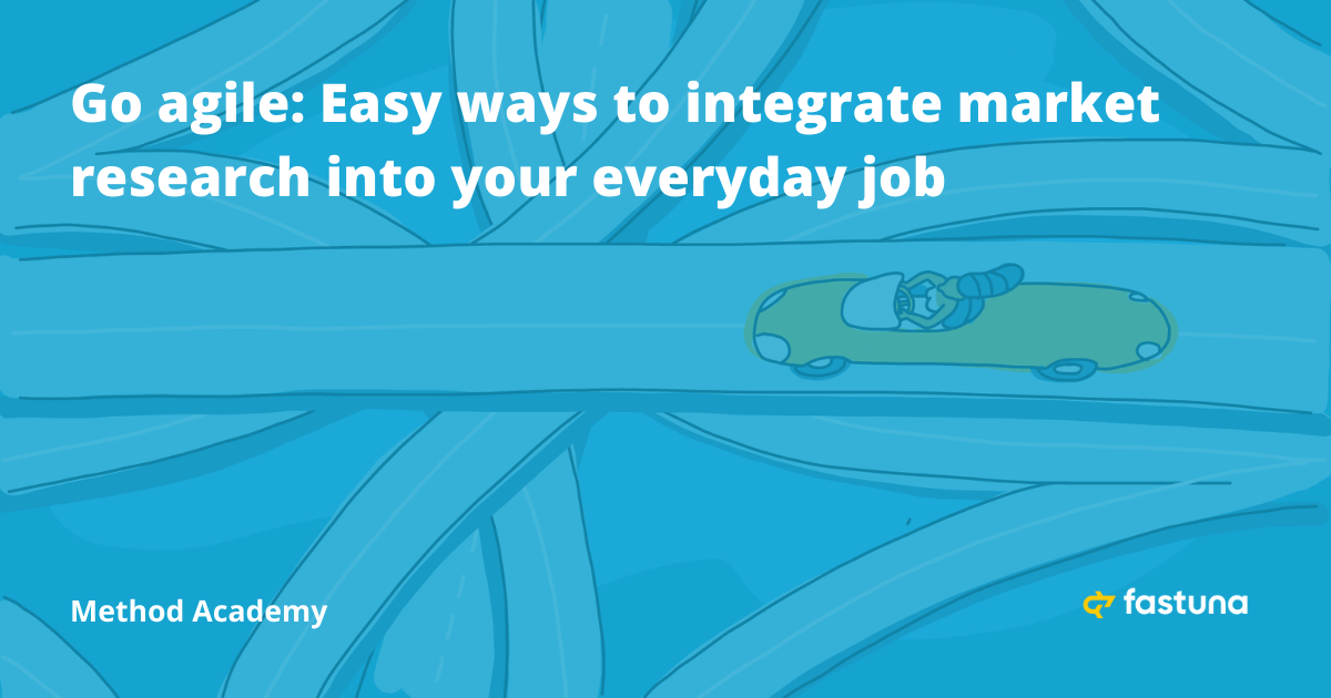 Go agile: Easy ways to integrate market research into your everyday job