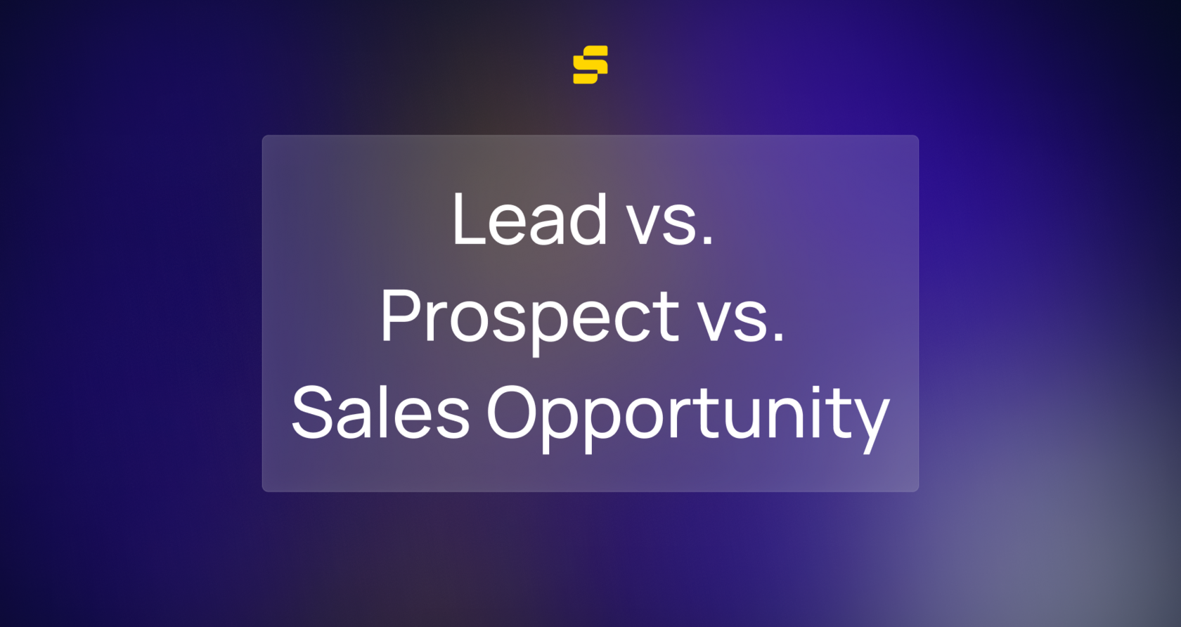 Lead vs. Prospect vs. Sales Opportunity: What’s the Difference?