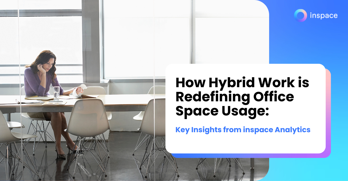 How Hybrid Work is Redefining Office Space Usage: Key Insights from ...