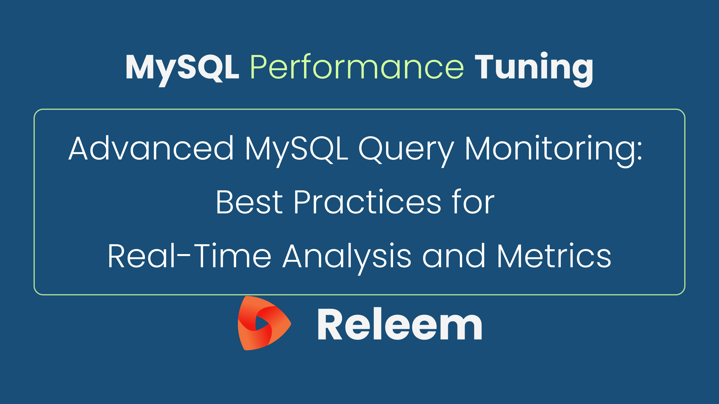 Advanced MySQL Query Monitoring: Best Practices for Real-Time Analysis and Metrics