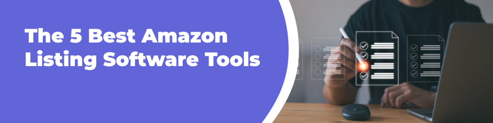 The 5 Best Amazon Listing Software Tools in 2025