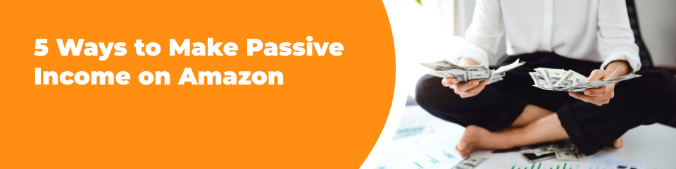 How Can You Make Passive Income on Amazon in 2025?