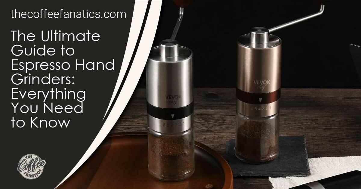 Best 12 The Espresso Hand Grinders | How To Choose, Use and Maintain